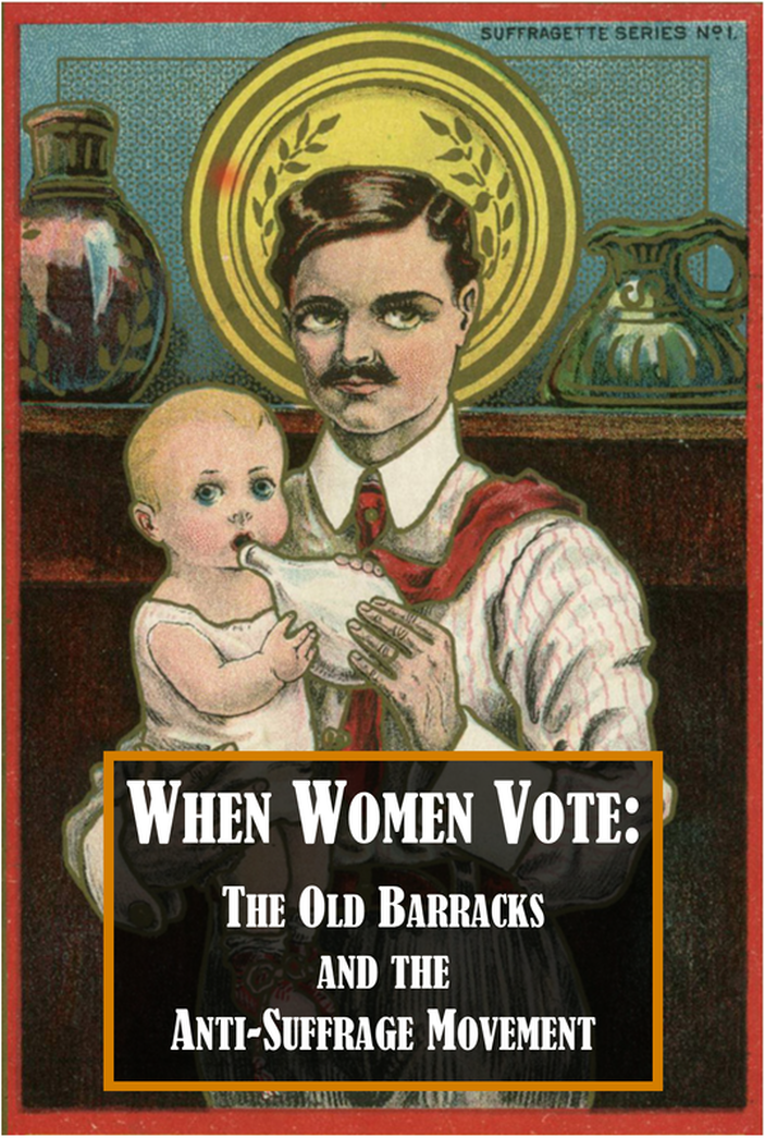When Women Vote: The Old Barracks And the Anti-Suffrage Movement - Old ...